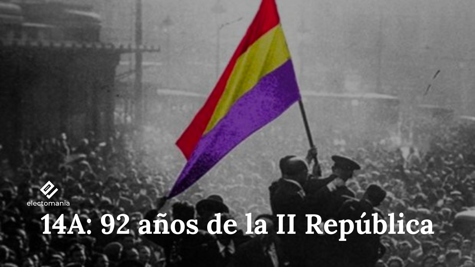 92 años de la proclamación de la II República - Electomanía